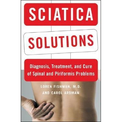 Sciatica Solutions: Diagnosis, Treatment, and Cure of Spinal and ...