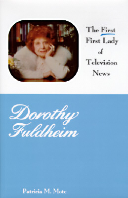 Dorothy Fuldheim: The FIRST First Lady of Television News by Patricia M ...