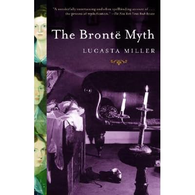 The Brontë Myth by Lucasta Miller — Reviews, Discussion, Bookclubs, Lists