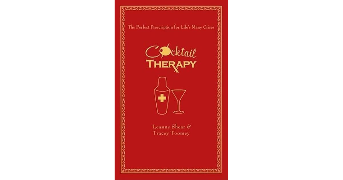 Cocktail Therapy: The Perfect Prescription for Life's Many Crises by ...