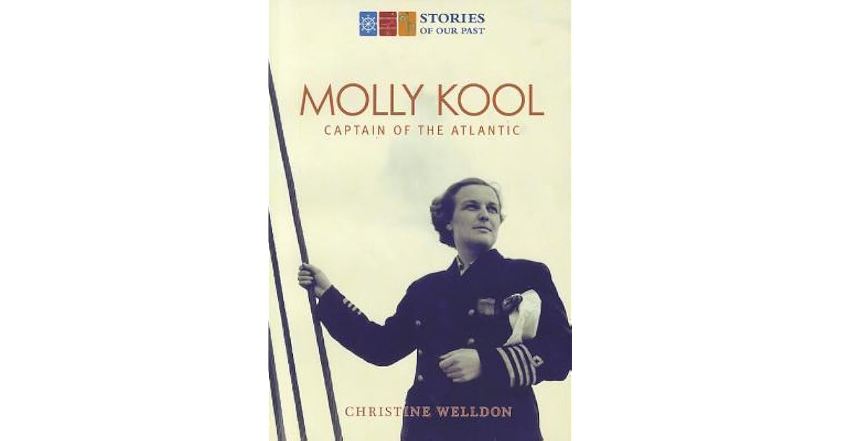 Molly Kool: First Female Captain Of The Atlantic by Christine Welldon