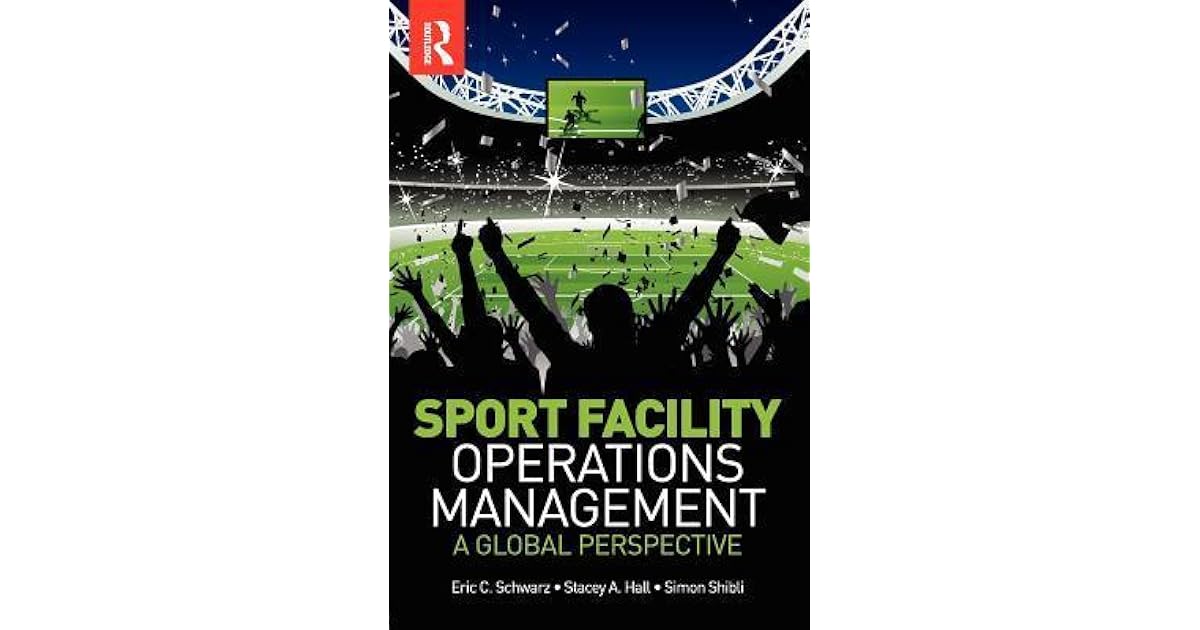 Sport Facility Operations Management by Eric C. Schwarz