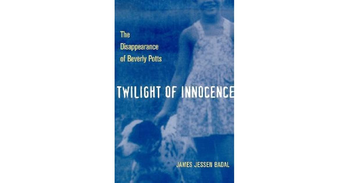 Twilight Of Innocence: The Disappearance Of Beverly Potts by James ...