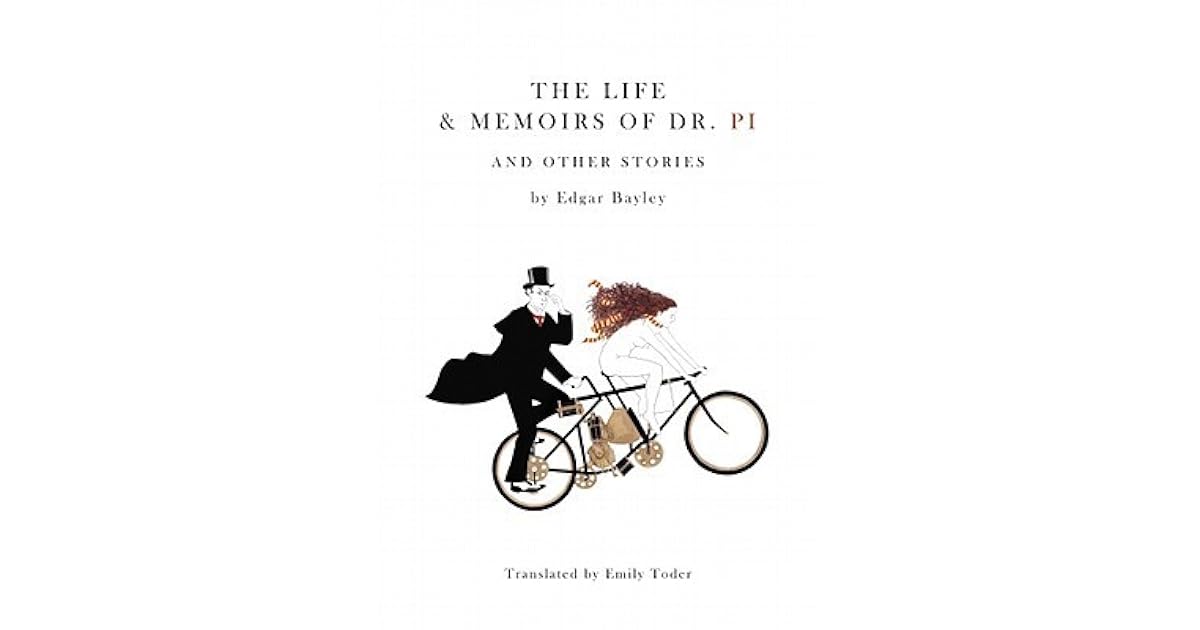 The Life & Memoirs Of Dr. Pi and Other Stories by Edgar Bayley