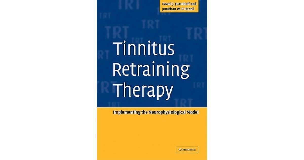 Tinnitus Retraining Therapy: Implementing the Neurophysiological Model ...