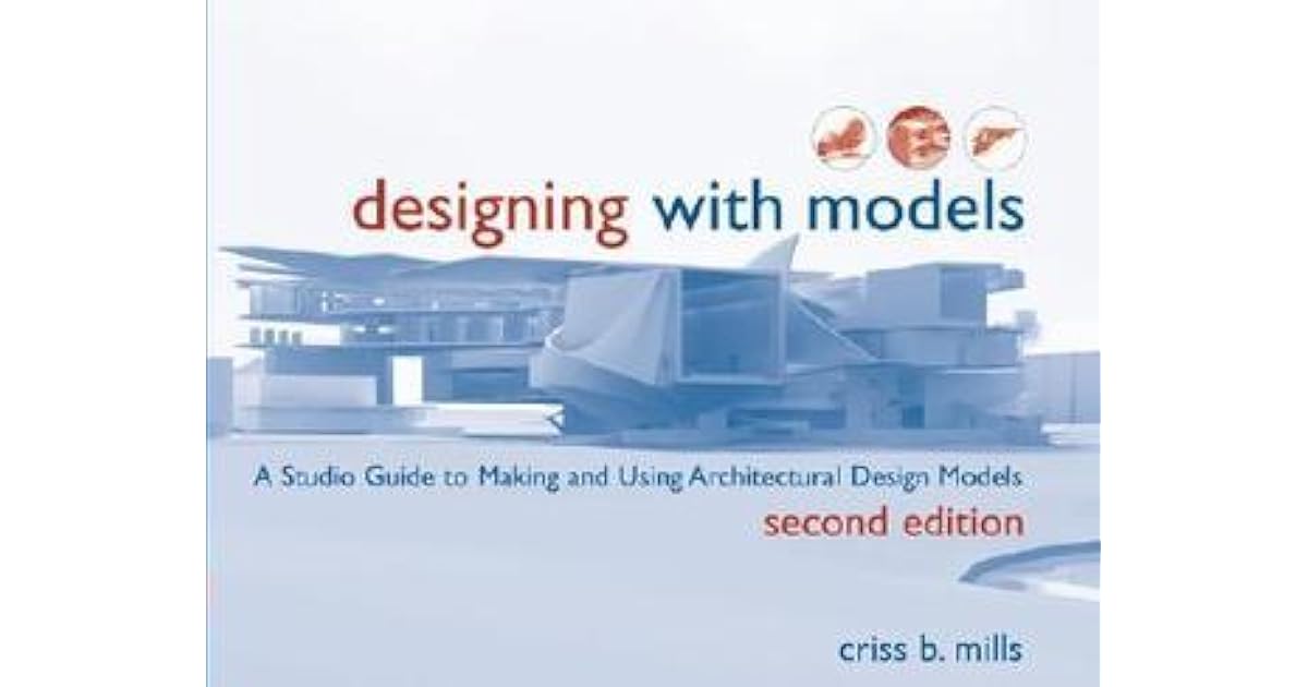 Designing with Models: A Studio Guide to Making and Using Architectural ...