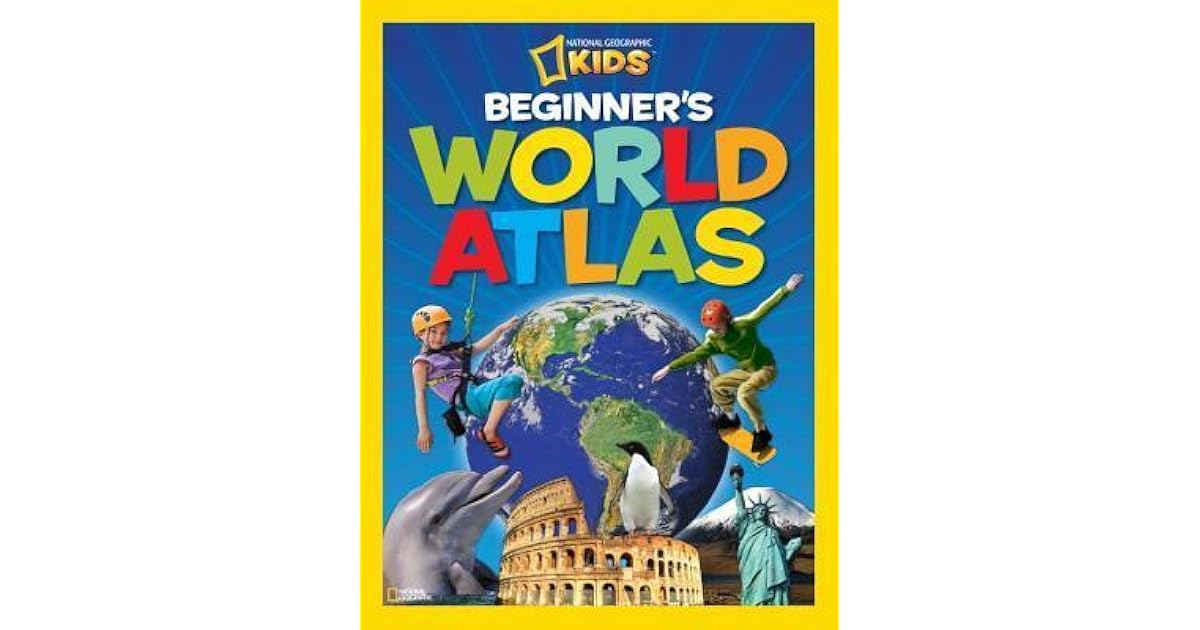National Geographic Kids Beginner's World Atlas by National Geographic Kids