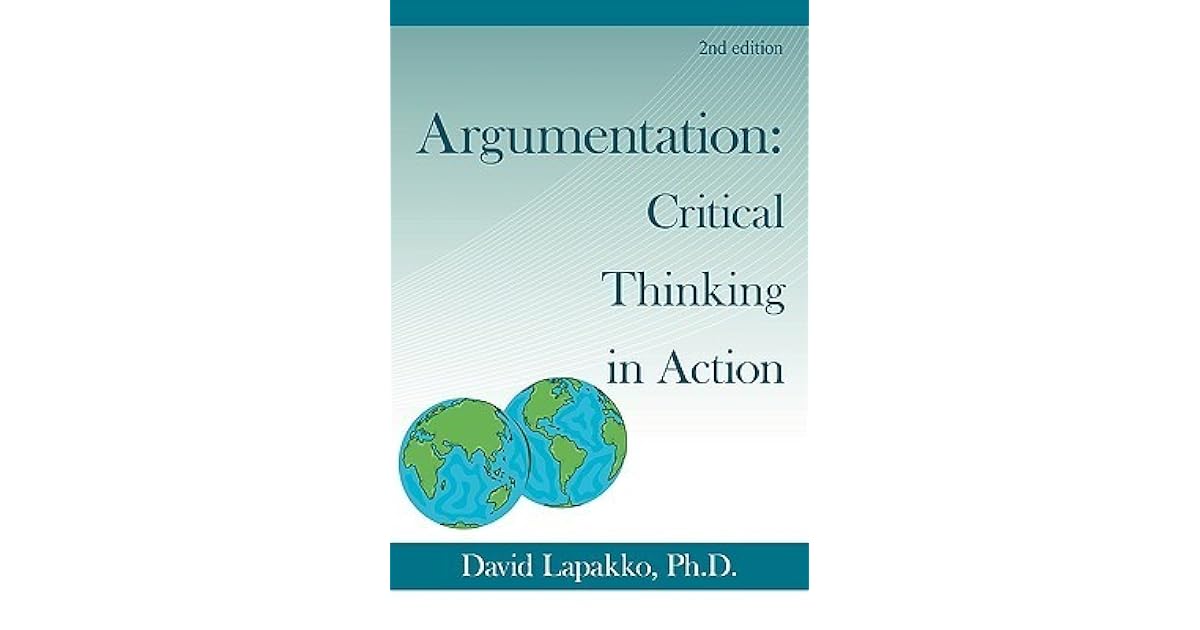 Argumentation: Critical Thinking in Action by David Lapakko