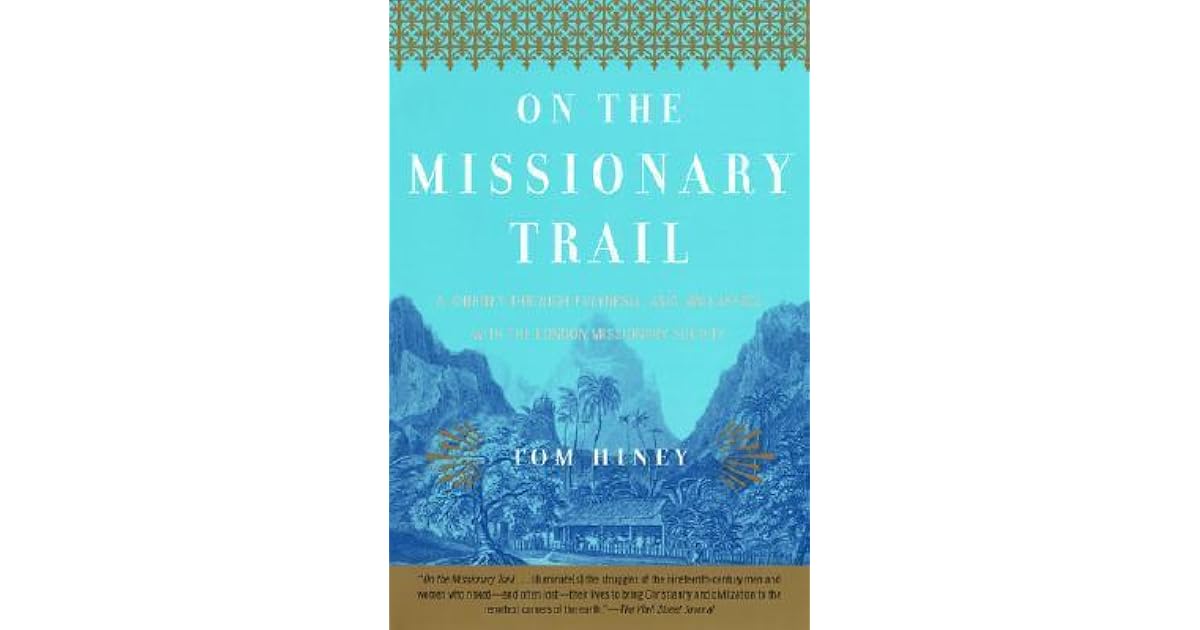 On the Missionary Trail: A Journey through Polynesia, Asia, and Africa ...