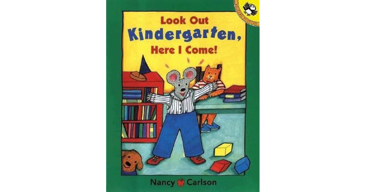 Look Out Kindergarten, Here I Come by Nancy Carlson