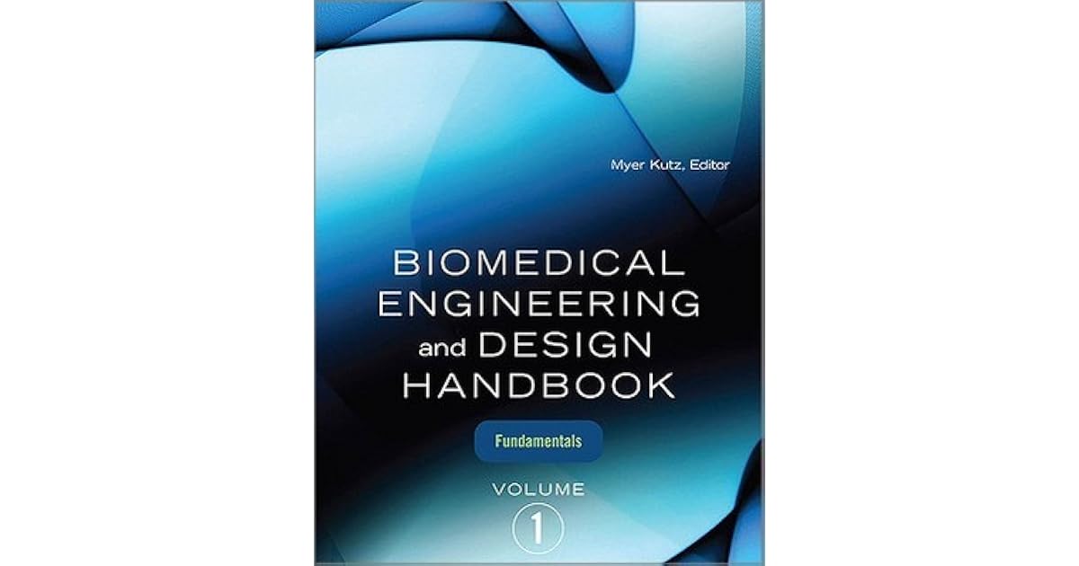 Biomedical Engineering and Design Handbook, Volume 1: Volume I: Biomedical Engineering ...