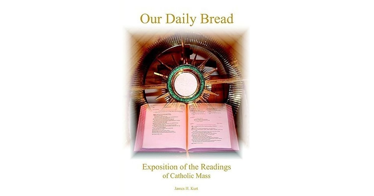 Our Daily Bread: Exposition of the Readings of Catholic Mass by James H ...
