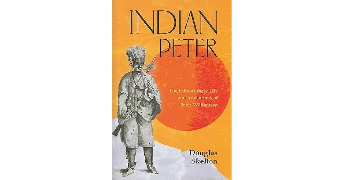 Indian Peter: The Extraordinary Life and Adventures of Peter Williamson ...