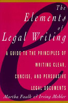 Elements of Legal Writing: A Guide to the Principles of Writing Clear ...