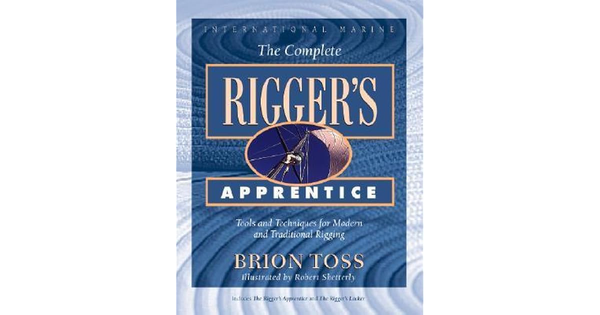 The Complete Rigger's Apprentice: Tools and Techniques for Modern and ...
