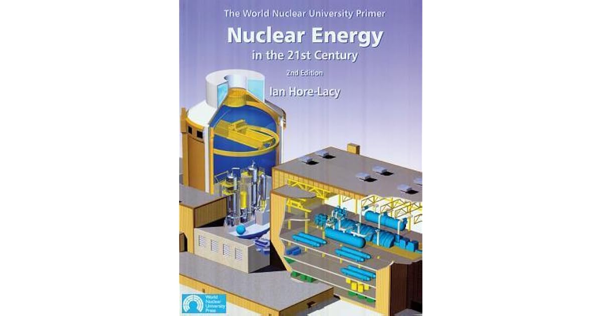Nuclear Energy in the 21st Century: The World Nuclear University Primer ...