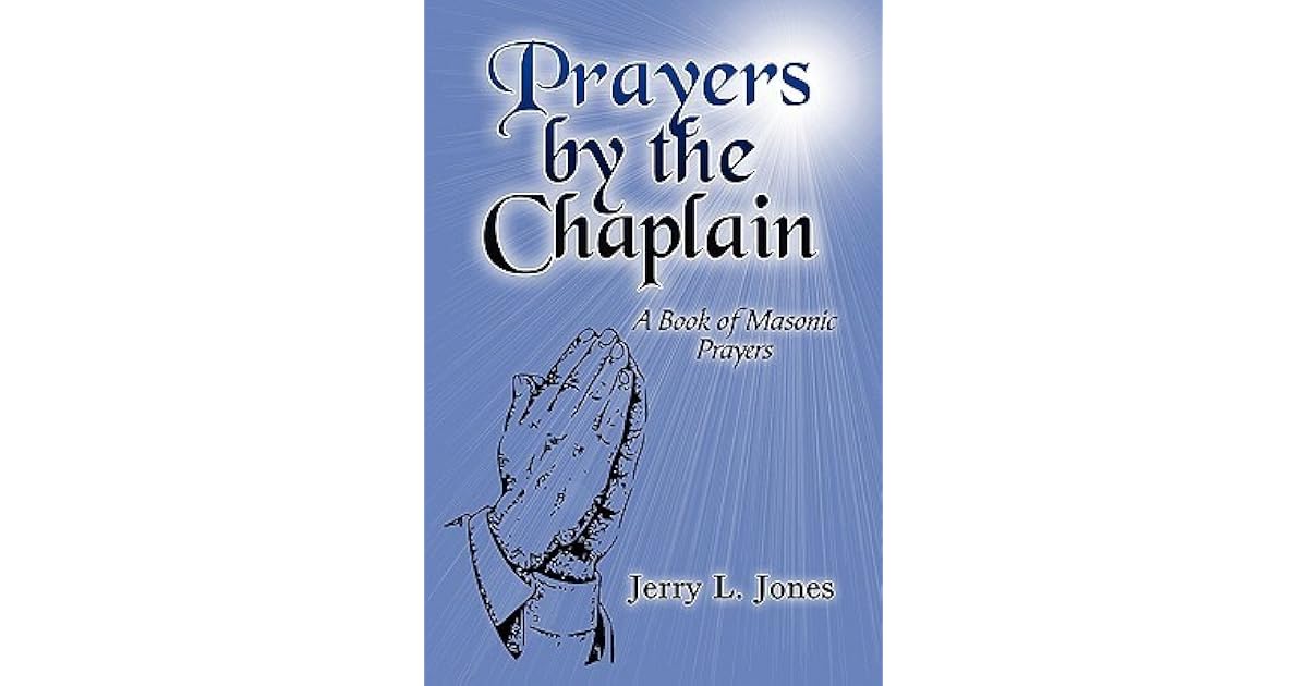 Prayers by the Chaplain: A Book of Masonic Prayers by Jerry Jones
