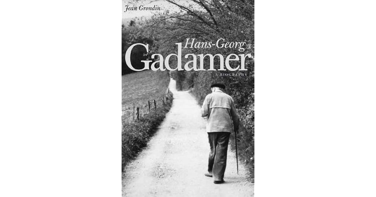 Hans-Georg Gadamer: A Biography by Jean Grondin