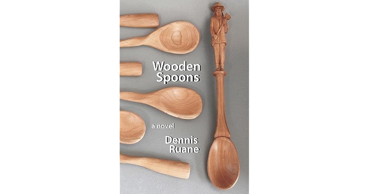 Wooden Spoons: A novel about life, death, love, and art. by Dennis Ruane