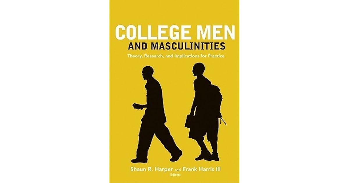 College Men and Masculinities: Theory, Research, and Implications for ...