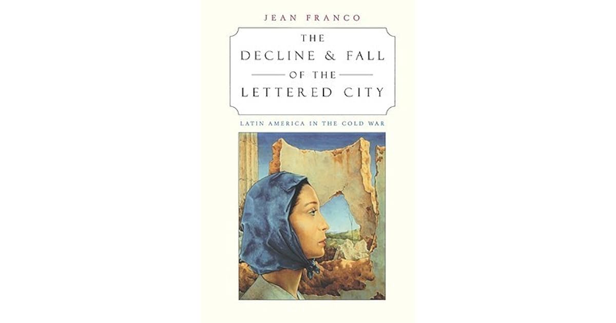 The Decline and Fall of the Lettered City: Latin America in the Cold ...