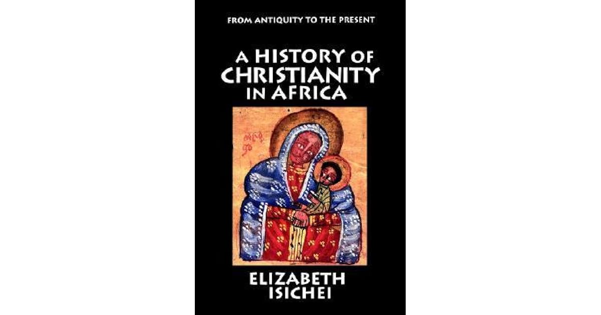 A History of Christianity in Africa: From Antiquity to the Present by Elizabeth Allo Isichei