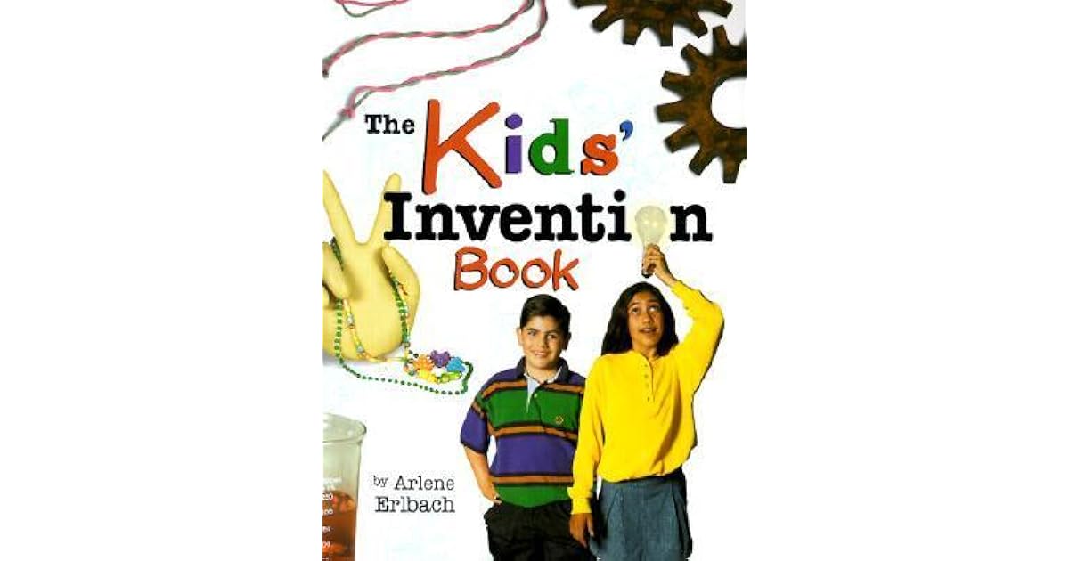 The Kids' Invention Book by Arlene Erlbach