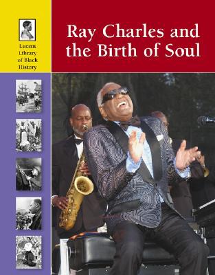Ray Charles and the Birth of Soul by Adam Woog