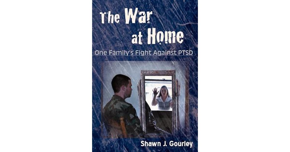 The War at Home: One Family's Fight Against Ptsd by Shawn J. Gourley