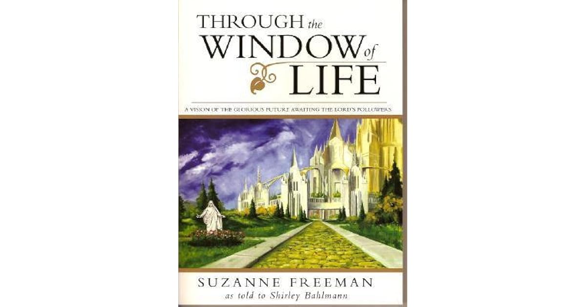 Through the Window of Life: A Vision of the Glorious Future Awaiting ...