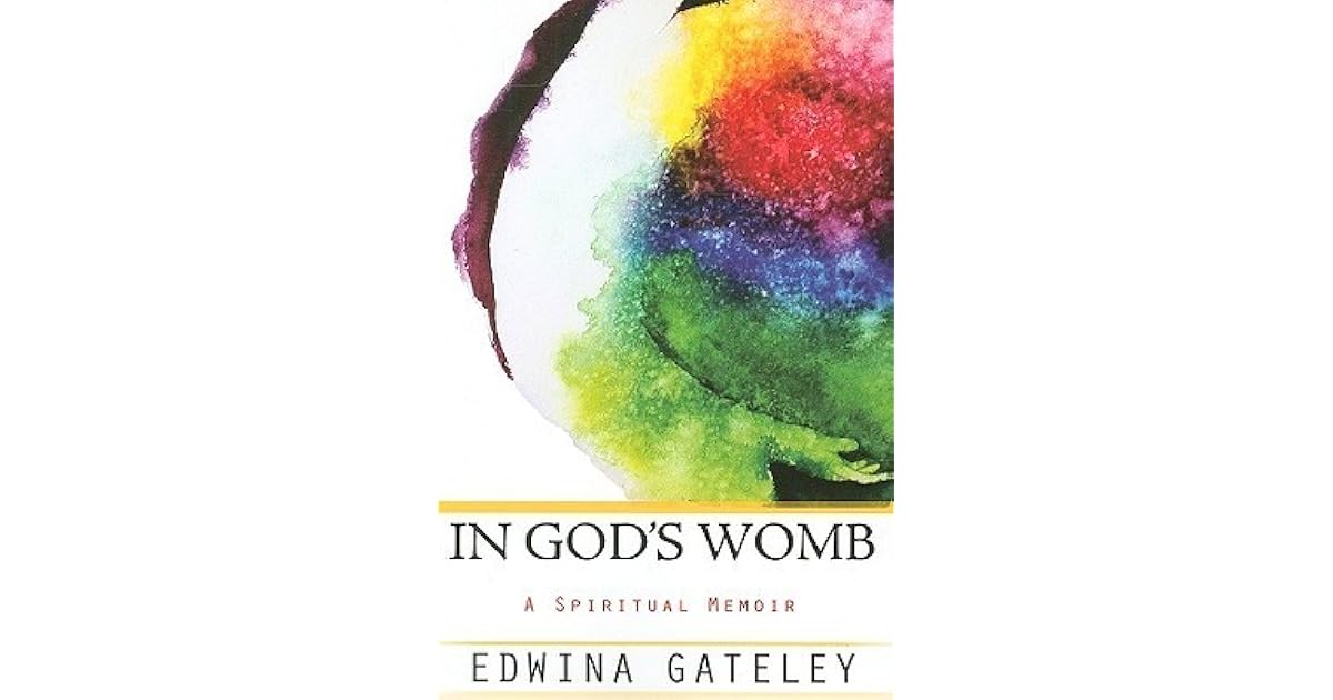 In God's Womb: A Spiritual Memoir by Edwina Gateley