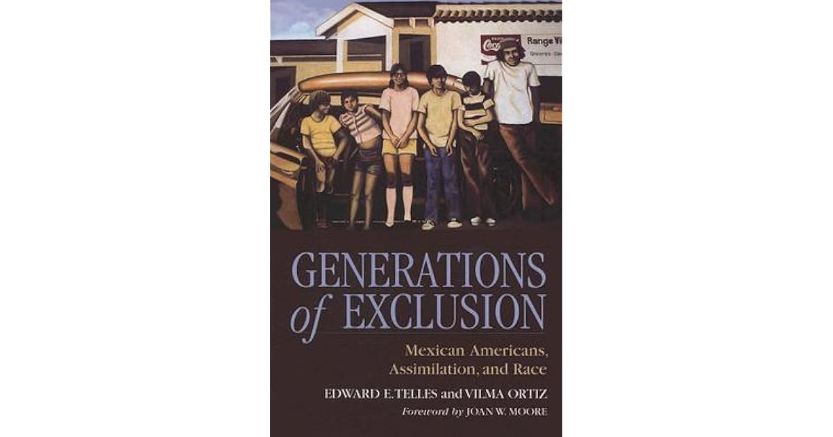 Generations of Exclusion: Mexican-Americans, Assimilation, and Race by ...