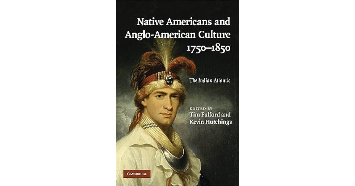 Native Americans and Anglo-American Culture, 1750 - 1850 by Tim Fulford