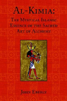 Al-Kimia: The Mystical Islamic Essence of the Sacred Art of Alchemy by ...