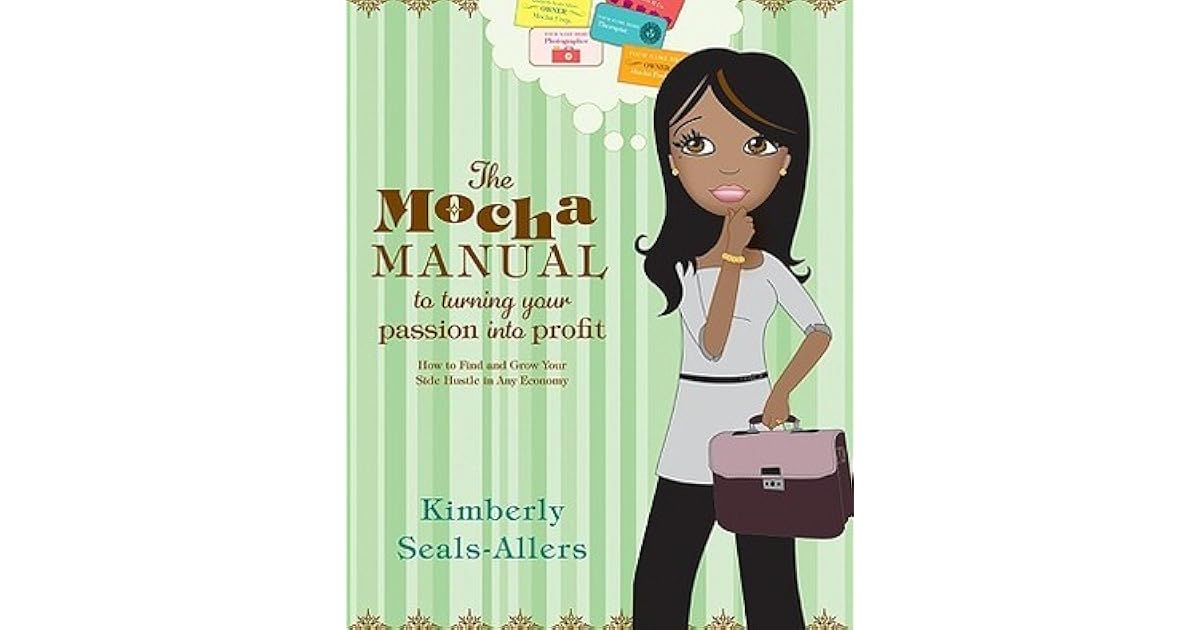 The Mocha Manual to Turning Your Passion into Profit: How to Find and ...