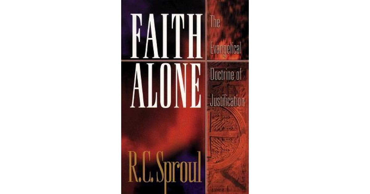 Faith Alone: The Evangelical Doctrine of Justification by R.C. Sproul