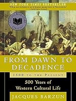From Dawn to Decadence: 500 Years of Western Cultural Life, 1500 to the ...