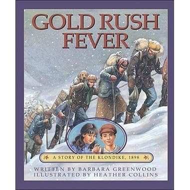Gold Rush Fever: A Story of the Klondike, 1898 by Barbara Greenwood ...
