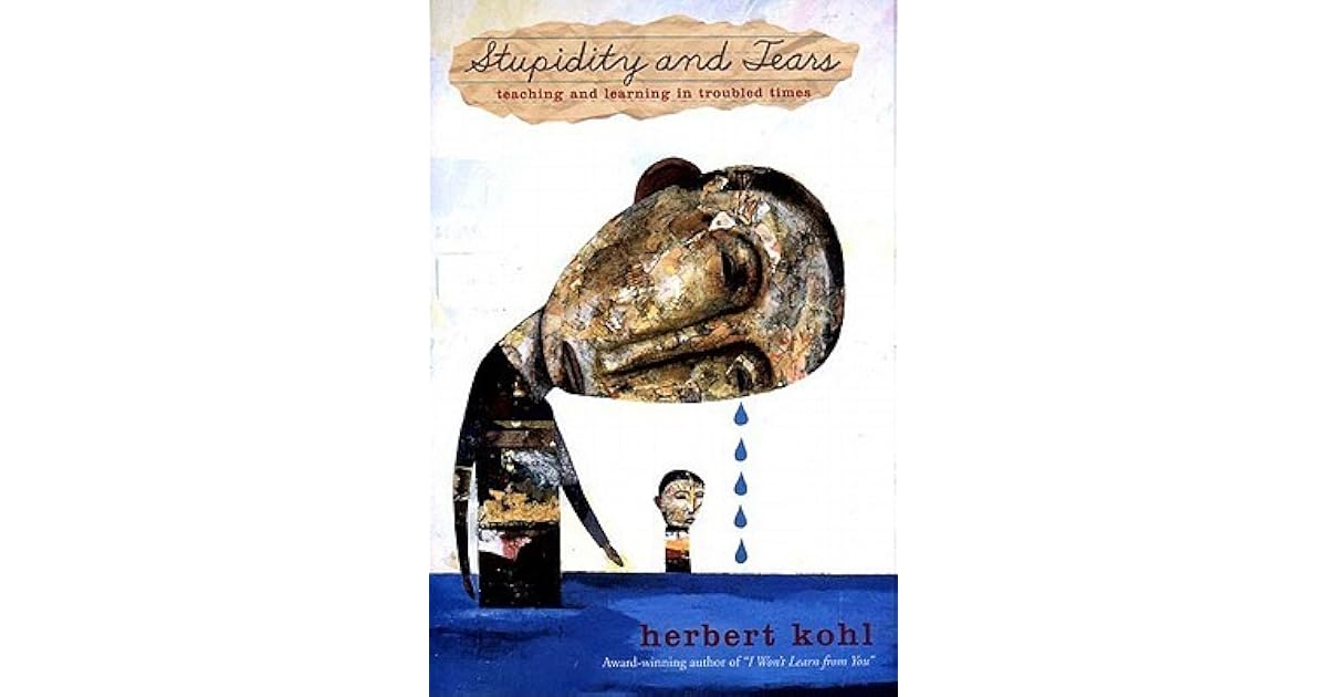 Stupidity and Tears: Teaching and Learning in Troubled Times by Herbert ...