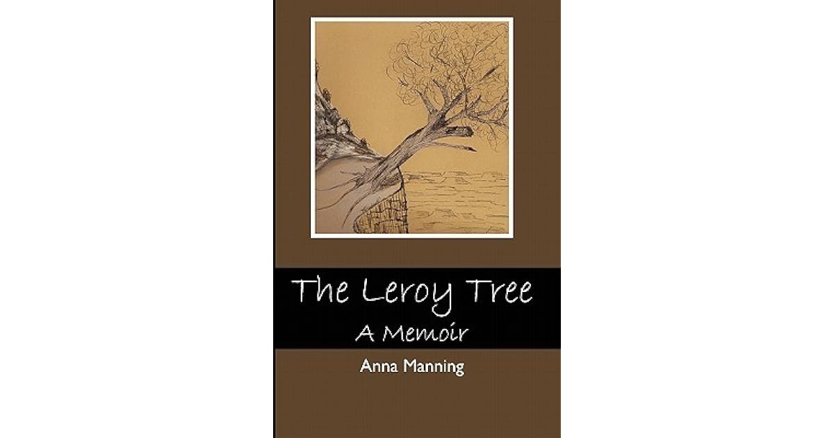 The Leroy Tree: A Memoir by Anna Manning