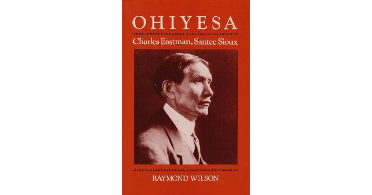 Ohiyesa: Charles Eastman, Santee Sioux by Raymond Wilson
