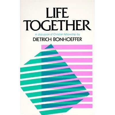 Life Together: The Classic Exploration of Christian Community by ...