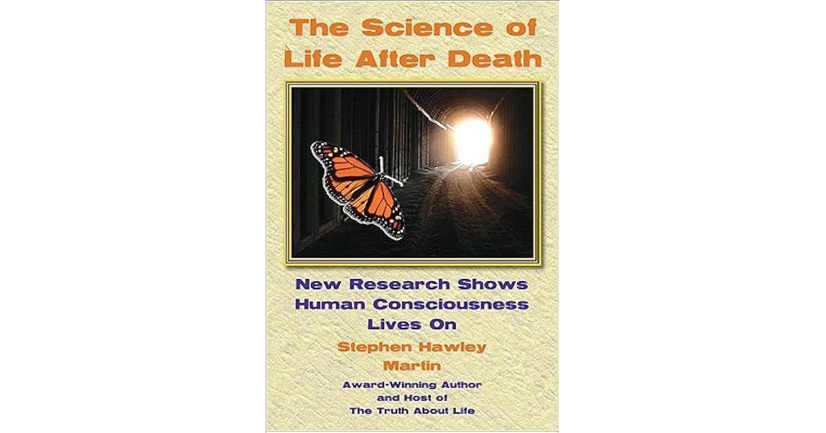 The Science of Life After Death: New Research Shows Human Consciousness ...