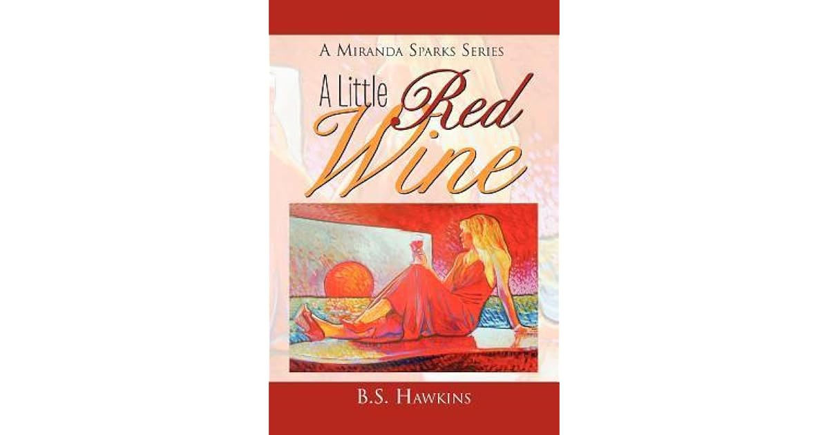 A Little Red Wine: Amiranda Sparks Series by B.S. Hawkins
