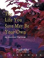 The Life You Save May Be Your Own: An American Pilgrimage by Paul Elie
