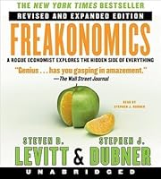Freakonomics: A Rogue Economist Explores the Hidden Side of Everything ...