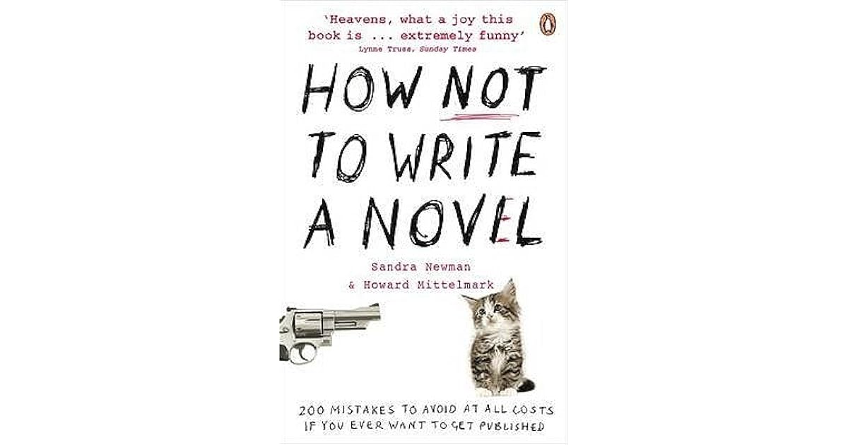 How Not to Write a Novel: 200 Mistakes to Avoid at All Costs If You ...