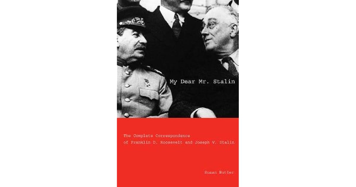 My Dear Mr. Stalin: The Complete Correspondence of Franklin D ...