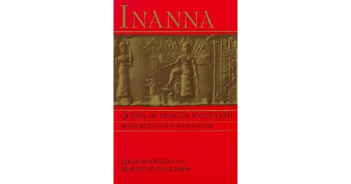 Inanna, Queen of Heaven and Earth: Her Stories and Hymns from Sumer by Diane Wolkstein