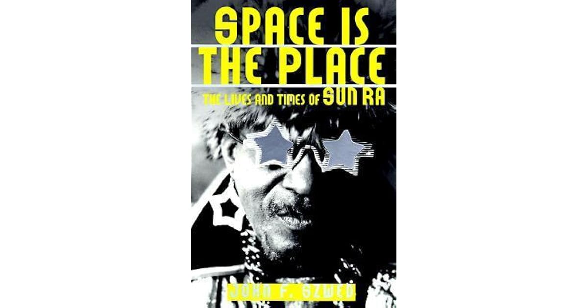 Space is the Place: The Lives and Times of Sun Ra by John Szwed